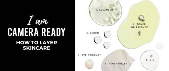 How to Layer Skincare Like A Pro – Camera Ready Cosmetics